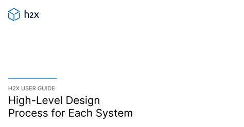 High Level Design Process For Each System H2x User Guide