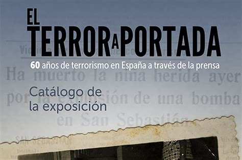 El Terror A Portada 60 Años De Terrorismo En España A Través De La
