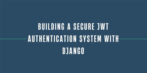 Building a Secure JWT Authentication System with Django - DEV Community