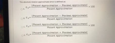 Solved The Absolute Relative Approximate Error Is Defined Chegg