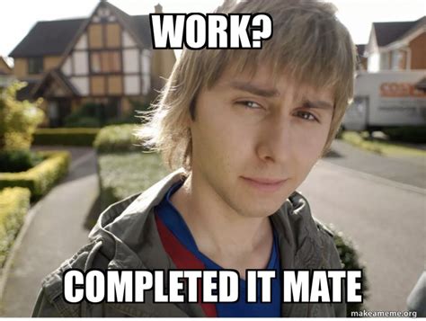 Work Completed It Mate Meme Generator