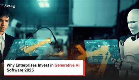 Why Enterprises Invest In Generative Ai Software 2025