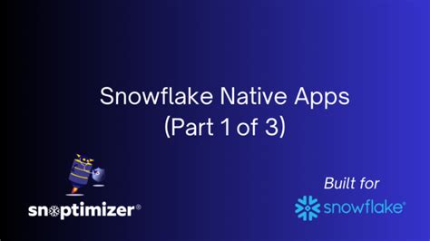Part 1 Unlocking The Power Of Snowflake Native Apps Snowflake Solutions