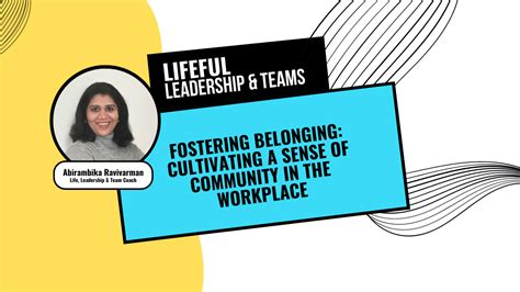 Fostering Belonging Cultivating A Sense Of Community In The Workplace