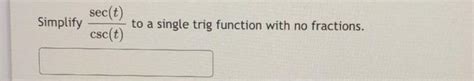 Solved Simplify Sec T Csc T To A Single Trig Function With Chegg