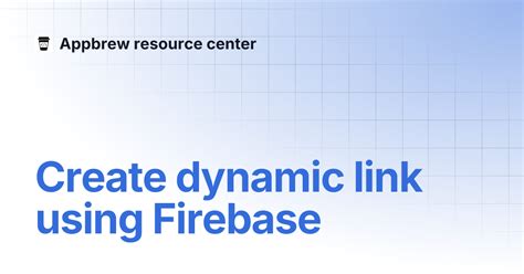 create dynamic link using firebase appbrew resource center