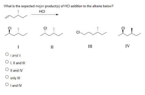 Solved What Is The Expected Major Product S Of Hcl Addition
