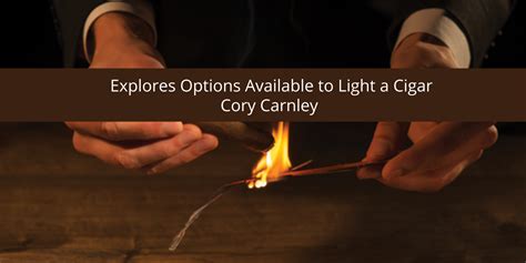 Cory Carnley Explores Options Available To Light A Cigar Cory Carnley