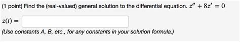 Solved (1 point) Find the (real-valued) general solution to | Chegg.com