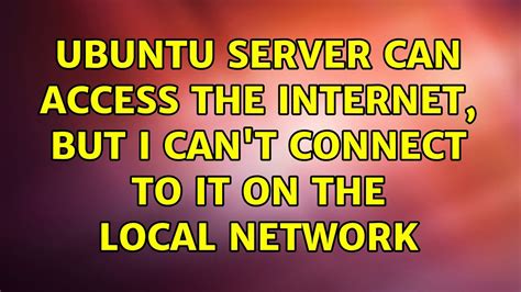 Ubuntu Ubuntu Server Can Access The Internet But I Cant Connect To