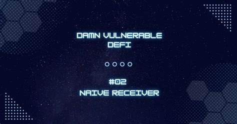 Naive Receiver Damn Vulnerable Defi 02