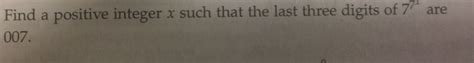find a positive integer x such that the last three