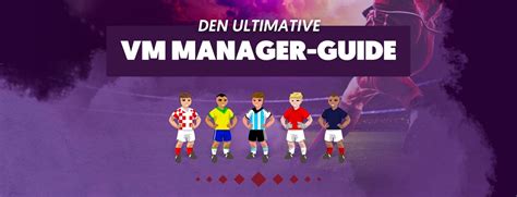 Den Ultimative Guide Til Vm Manager Holdetdk Blog