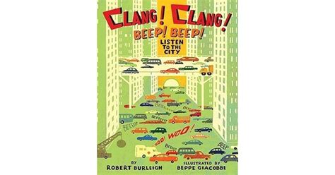 Clang Clang Beep Beep Listen To The City By Robert Burleigh