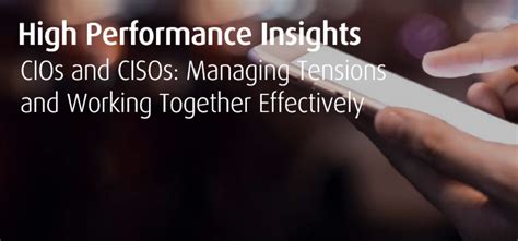Cisos And Cios Managing Tensions And Working Together Effectively