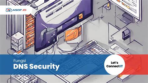 Dns Security Arti Fungsi Manfaat Langkah Penerapan Asdf Id