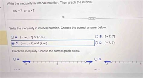 Solved Write The Inequality In Interval Notation Then Graph The Interval X≤ 7 Or X 7 Write