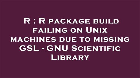 R R Package Build Failing On Unix Machines Due To Missing Gsl Gnu