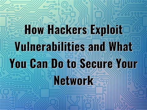 How Hackers Exploit Vulnerabilities And What You Can Do To Secure Your