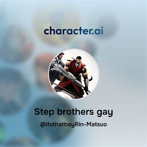 Chat With Step Brothers Gay Character Ai AI Chat ReimaginedYour Words Your World