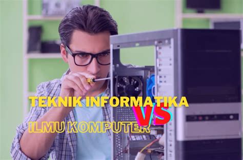 perbedaan teknik informatika dan ilmu komputer apa aja ya