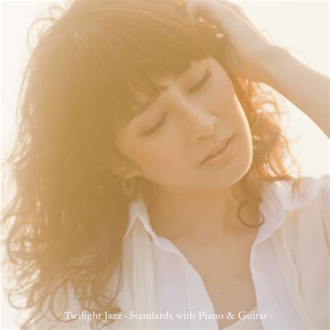 Twilight Jazz Standards With Piano And Guitar Karen Aoki