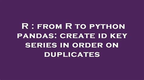 R From R To Python Pandas Create Id Key Series In Order On