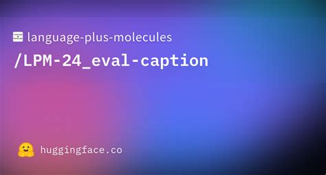Language Plus Molecules LPM 24 Eval Caption Datasets At Hugging Face
