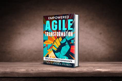 Empowered Agile Transformation Beyond The Framework — The New Book By