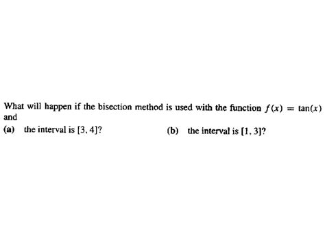 solved what will happen if the bisection method is used with