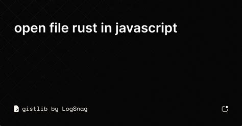 Gistlib Open File Rust In Javascript Gistlib Open File Rust In Javascript