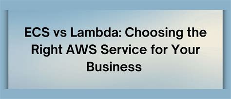 Ecs Vs Lambda Choosing The Right Aws Service For Your Business Blog