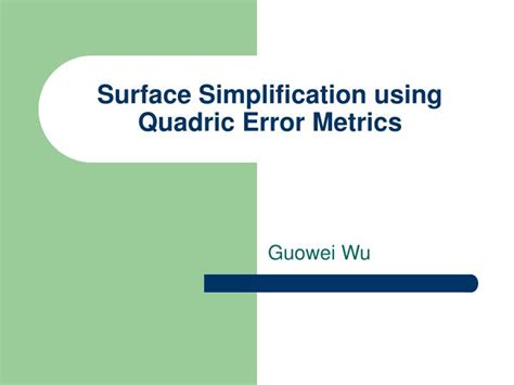 Ppt Surface Simplification Using Quadric Error Metrics Powerpoint Presentation Id5120709