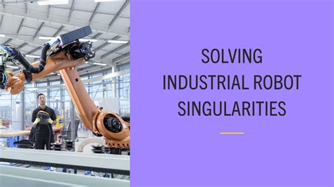 Understanding And Solving Industrial Robot Singularities
