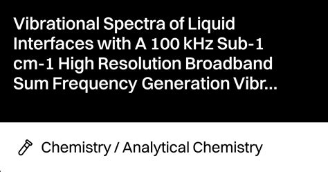 Vibrational Spectra Of Liquid Interfaces With A 100 Khz Sub 1 Cm 1 High Resolution Broadband Sum