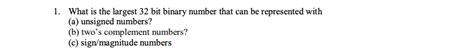Solved 1 What Is The Largest 32 Bit Binary Number That Can