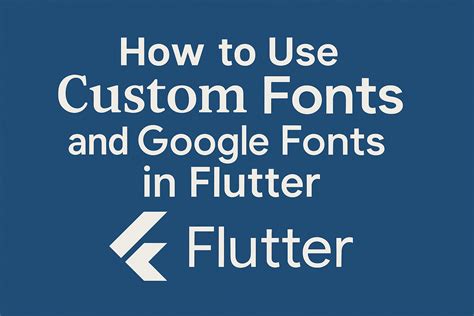 How To Use Custom Fonts And Google Fonts In Flutter Teachmeidea