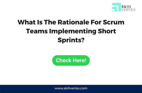 What Is The Rationale For Scrum Teams Implementing Short Sprints