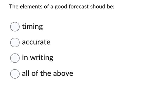 Solved The Elements Of A Good Forecast Shoud Be Timing