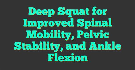 Deep Squat For Improved Spinal Mobility Pelvic Stability And Ankle