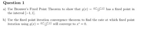 Solved Use Brouwer S Fixed Point Theorem To Show That G X Chegg