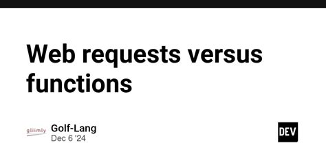 Web Requests Versus Functions Dev Community