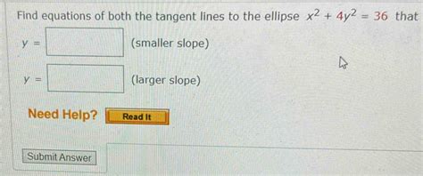 Solved Find Equations Of Both The Tangent Lines To The Ellipse X24y236 That Y Smaller