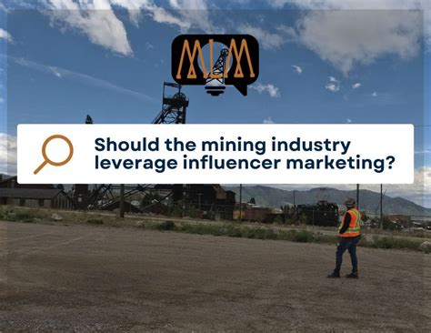 Should The Mining Industry Leverage Influencer Marketing