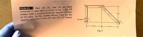 Problem 3 Bars Ab Bc And Cd Are Hinge Connected To Each Other As Shown In Fig 3 Bar Ab