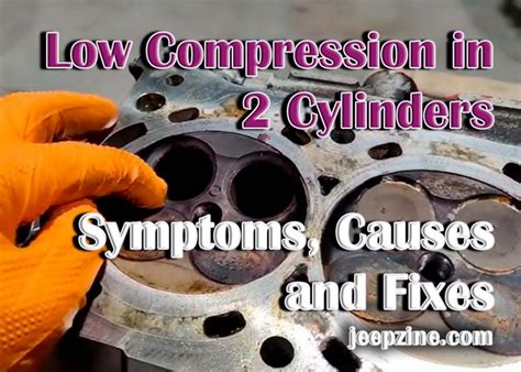 Low Compression In 2 Cylinders Symptoms Causes And Fixes
