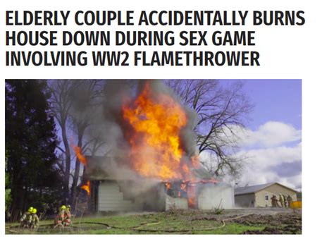 Elderly Couple Accidentally Burns House Down During Sex Game Involving Ww Flamethrower R