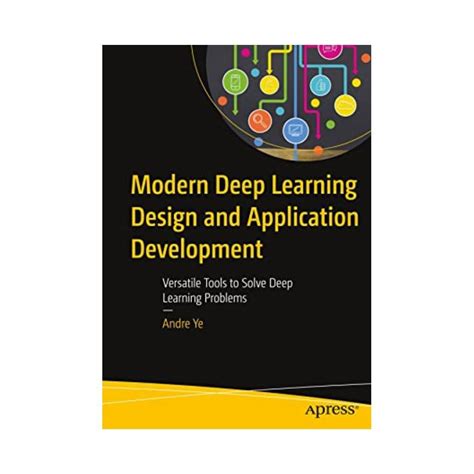 Modern Deep Learning Design And Application Development 1st Ed Andre