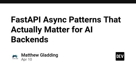 Fastapi Async Patterns That Actually Matter For Ai Backends Dev Community