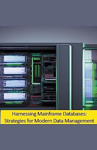Harnessing Mainframe Databases Strategies For Modern Data Management
